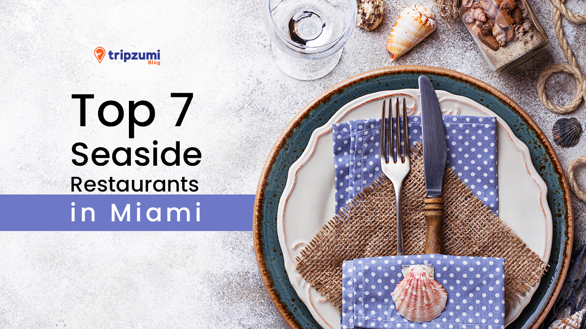 Top 7 Seaside Restaurants in Miami - Tripzumi Blog